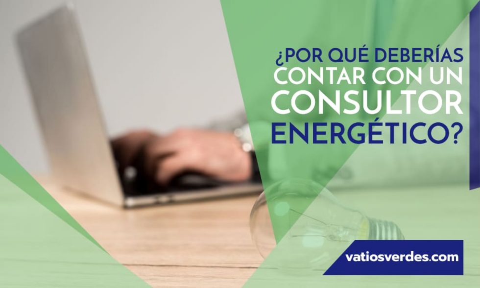 LA IMPORTANCIA DE CONTAR CON UN CONSULTOR ENERGÉTICO - Vatios Verdes 🍀
